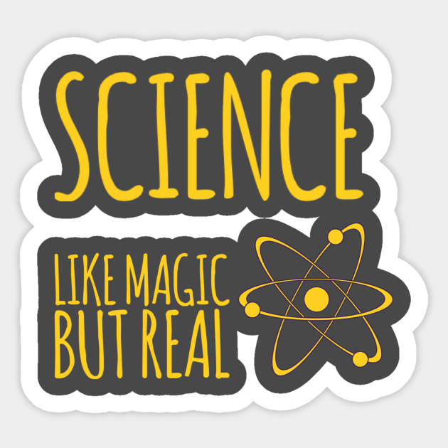 Science like magic but real - Science Gift - Sticker | TeePublic