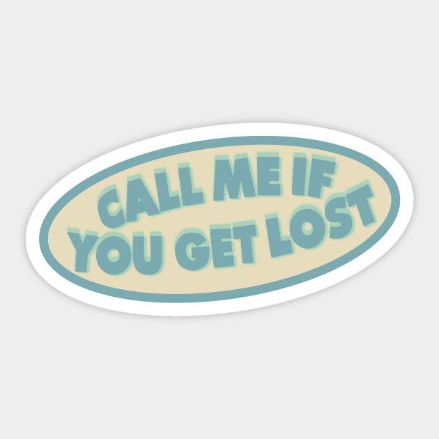 CALL ME IF YOU GET LOST - Call Me If You Get Lost - Sticker | TeePublic