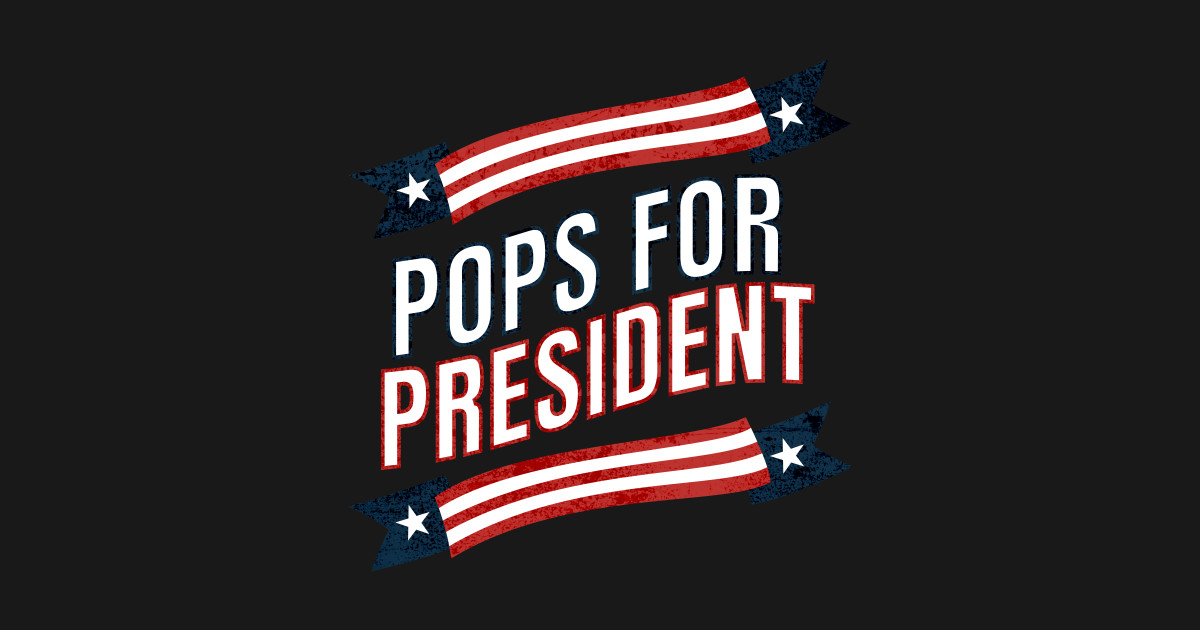 Pops For President - Presidential Election - T-Shirt | TeePublic