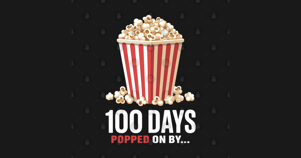100th Day Of School 100 Days Popped On By Popcorn - 100th Day Of School ...