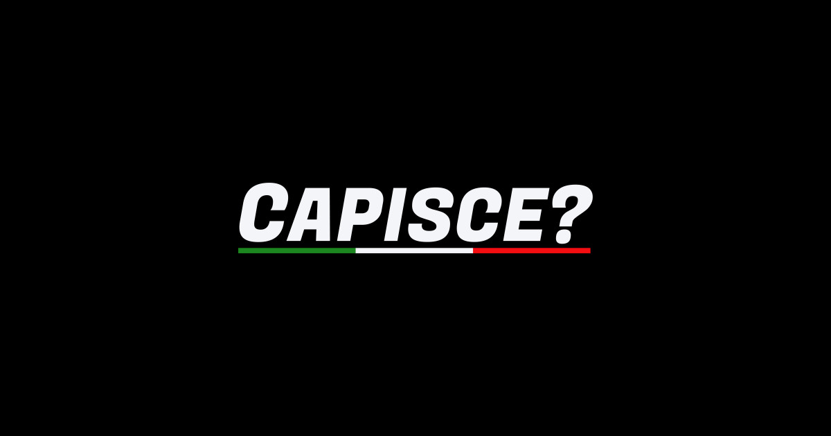 italian slogans: CAPISCE? - Italian Slogans - Sticker | TeePublic