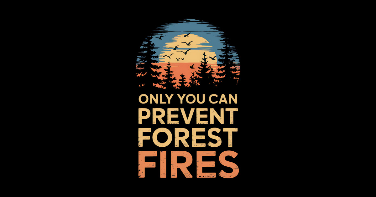 Only You Can Prevent Forest Fires - Only You Can Prevent Forest Fires ...
