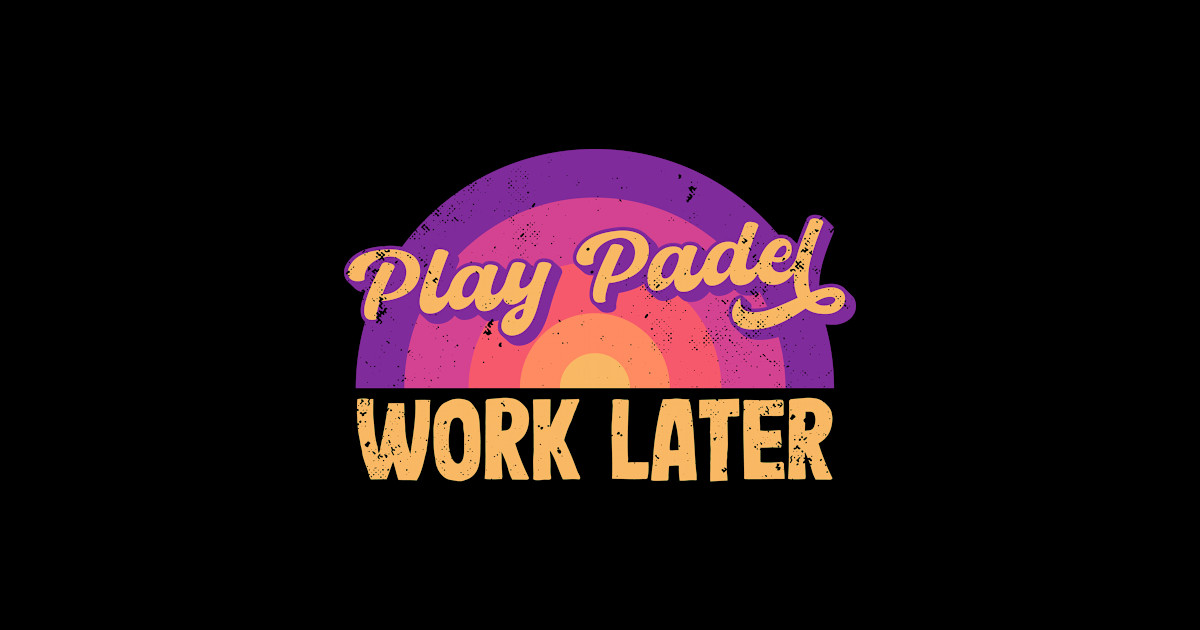 Padel Tennis Gift For Padel Player Play Padel Work Later - Padel ...