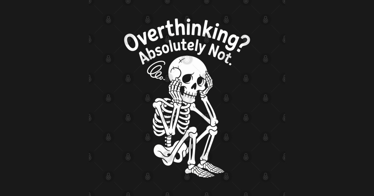 Overthinking? Absolutely Not. – Funny Skeleton Art and Minimal ...