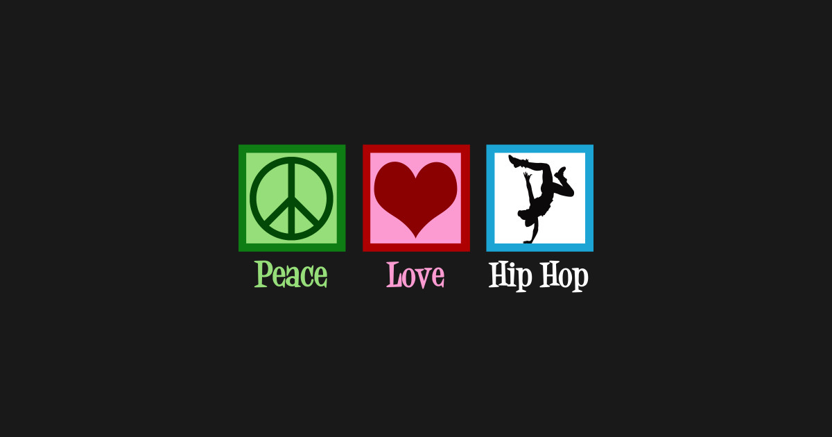 Peace Love Hip Hop - Hip Hop - T-Shirt | TeePublic