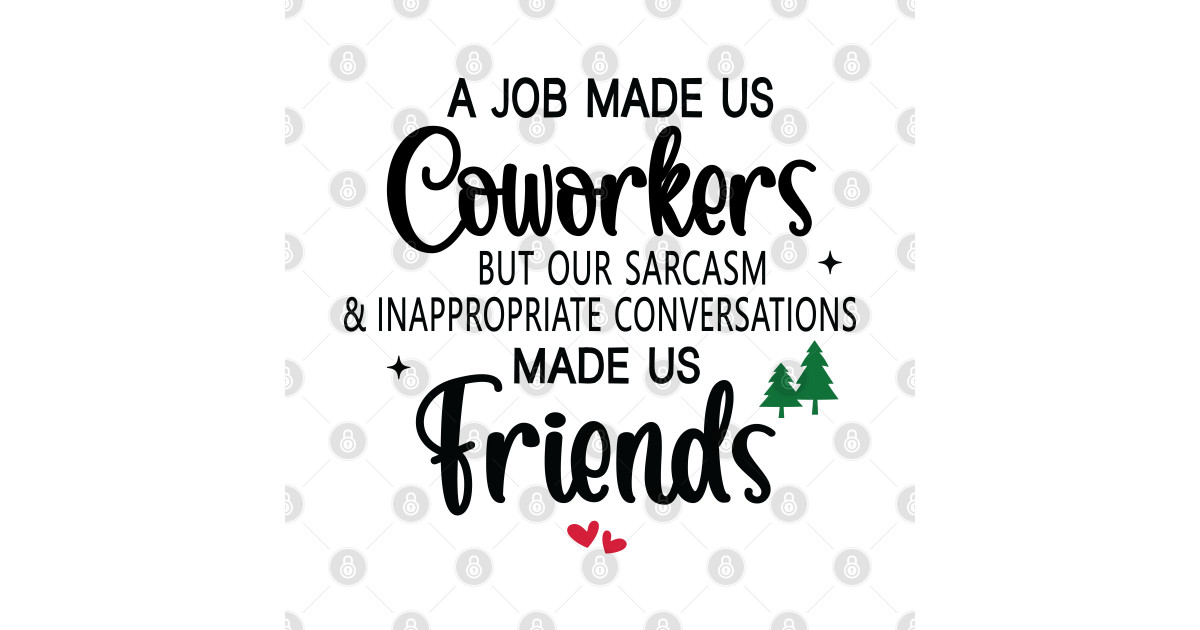 A Job Made Us Coworkers - A Job Made Us Coworkers - T-Shirt | TeePublic