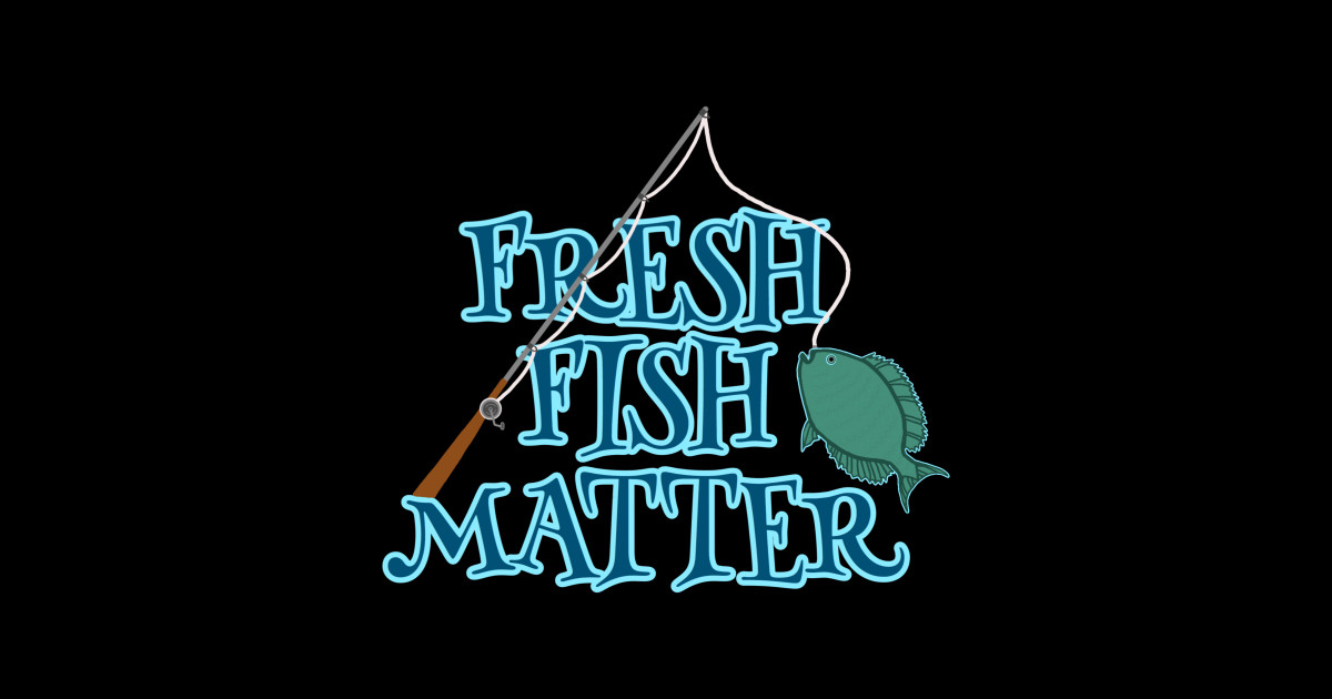 FRESH FISH MATTER - Fishingtshirt - Sticker | TeePublic