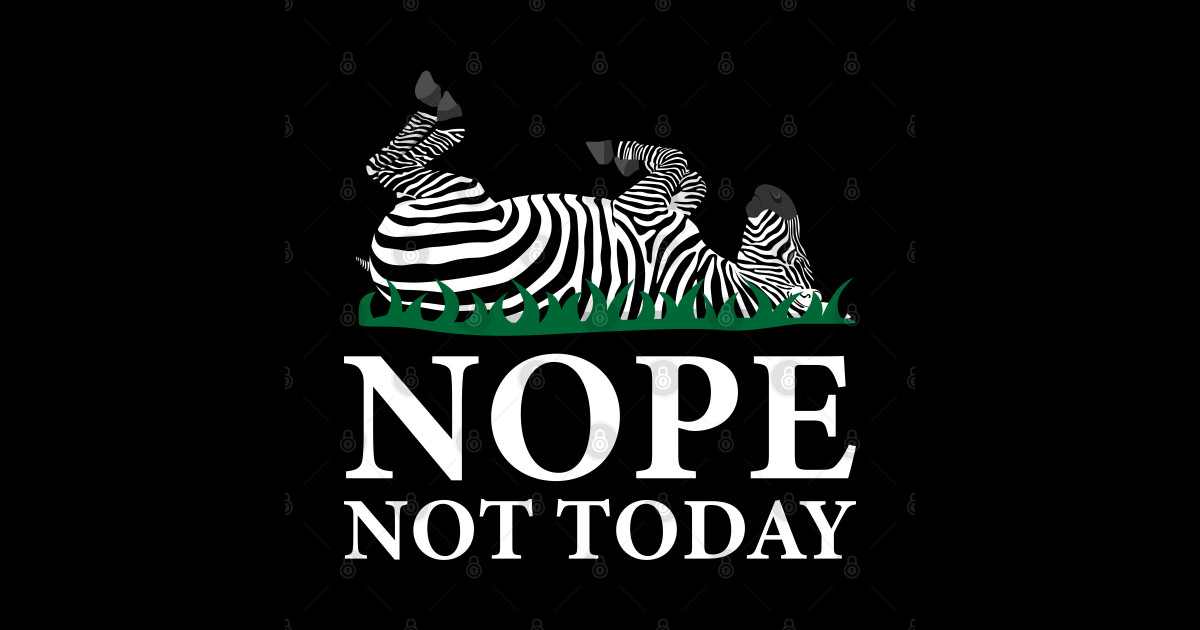 Nope Not Today Zebra - Nope Not Today - Sticker | TeePublic
