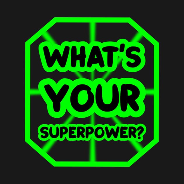 What's your superpower? - Whats Your Superpower - T-Shirt | TeePublic