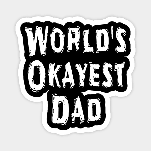 World's Okayest Dad - Funny Gift For Dad - Magnet | TeePublic