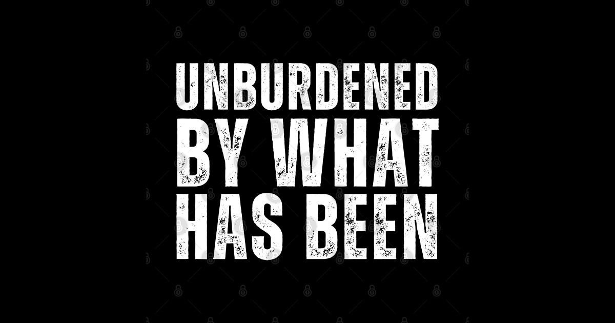 UNBURDENED BY WHAT HAS BEEN - Usa Political Quote - Posters and Art ...