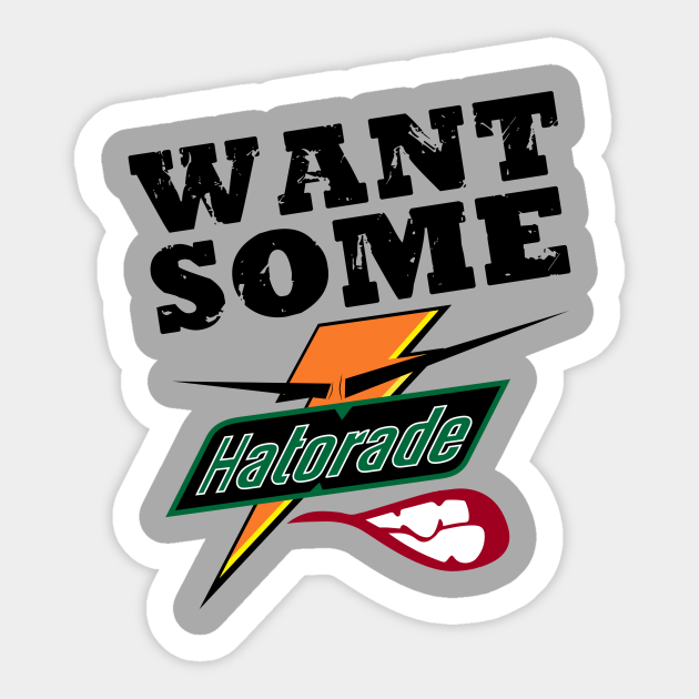 Want Some Hatorade Shirt - Gatorade - Sticker | TeePublic