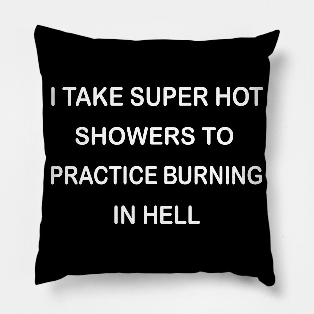 I Take Super Hot Showers To Practice Burning In Hell Hot Showers