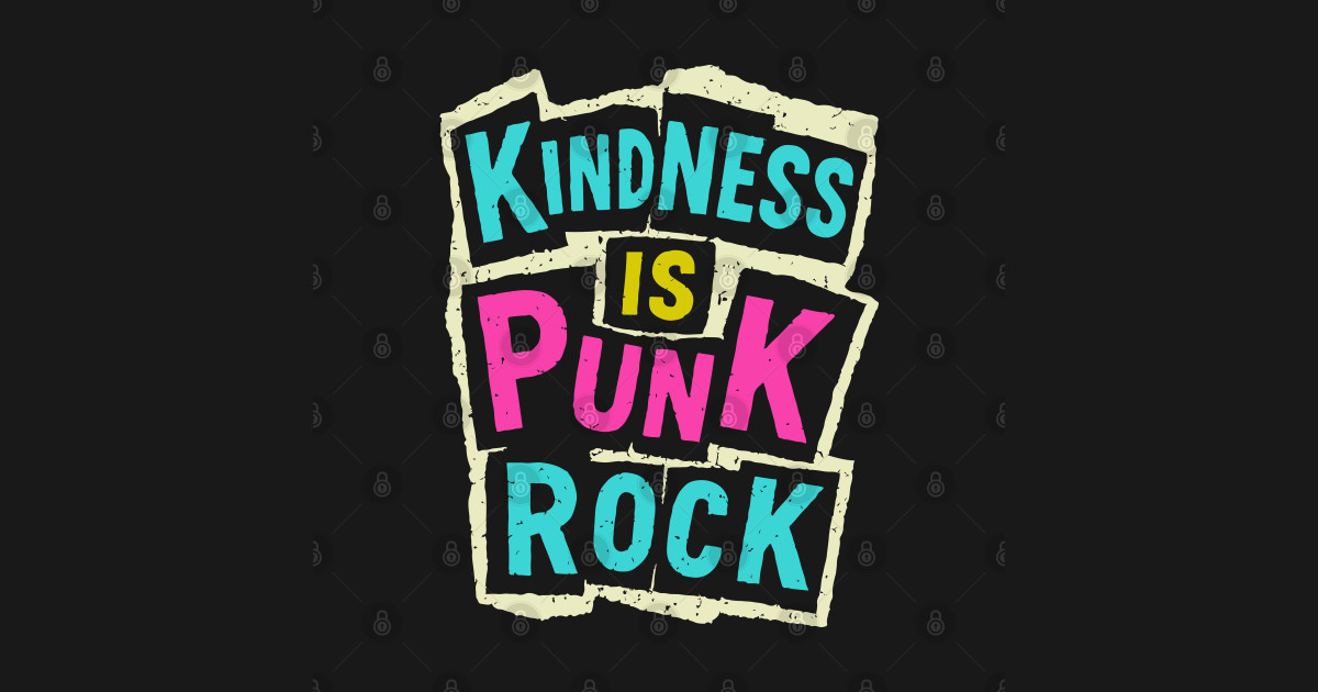 Kindness Is Punk Rock - Retro Grunge Be Kind Quote - Kindness Is Punk ...