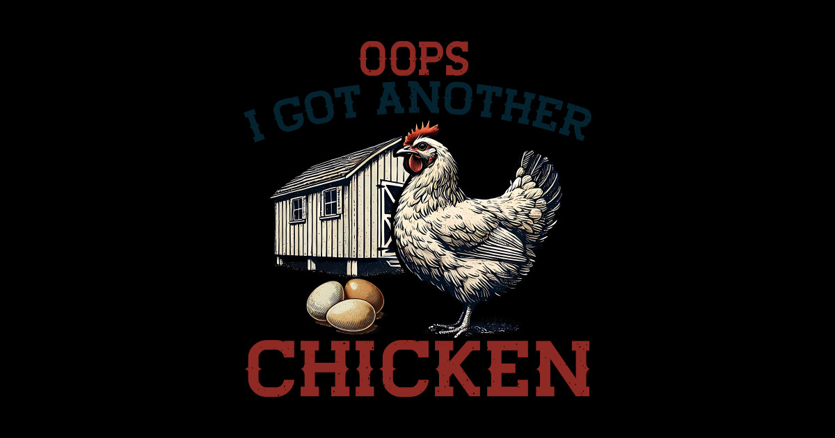 Oops I Got Another Chicken Funny Meme Chicken Lover Humor - Oops I Got ...