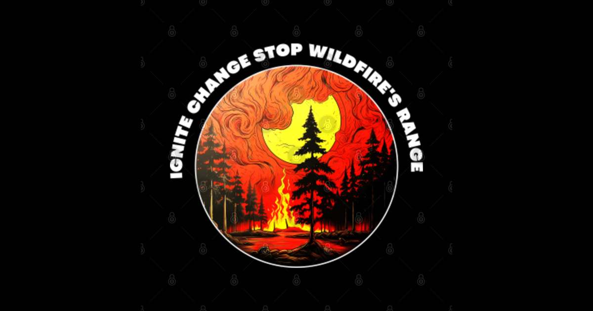 IGNITE CHANGE STOP WILDFIRE'S RANGE - Change - Posters and Art Prints ...