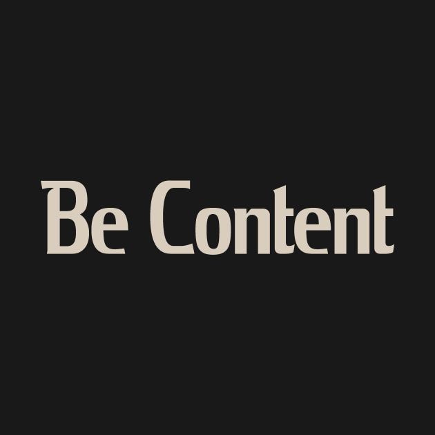 Be Content - Be Content - T-Shirt | TeePublic