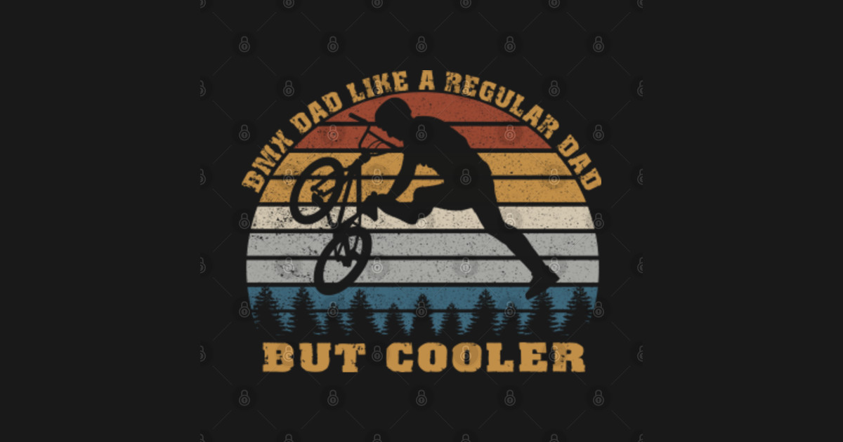 BMX dad like a regular dad but cooler funny vintage gift idea - Bmx Dad ...