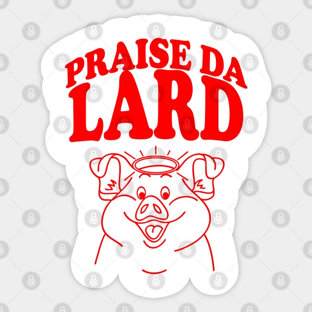 Praise Da Lard - Funny - Sticker | TeePublic