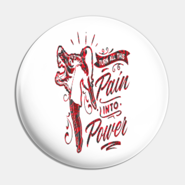 Turn All This Pain Into Power - Pain Power Women Strong - Pin | TeePublic