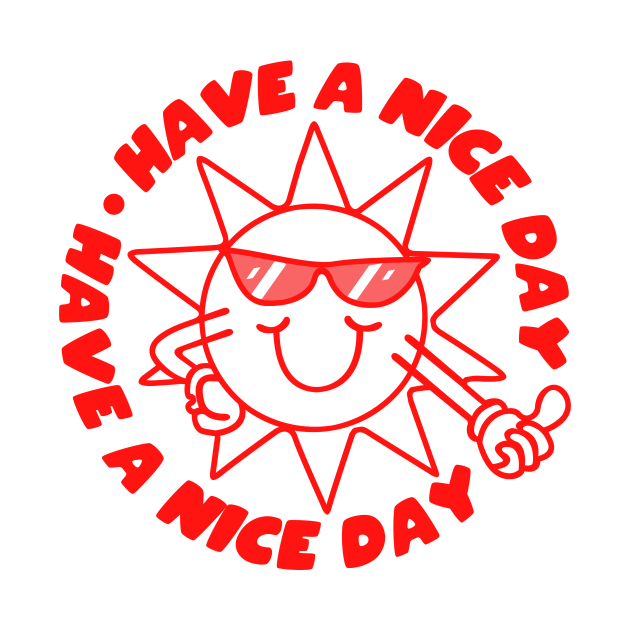 Have a nice day cool sun - Have A Nice Day Cool Sun - T-Shirt | TeePublic