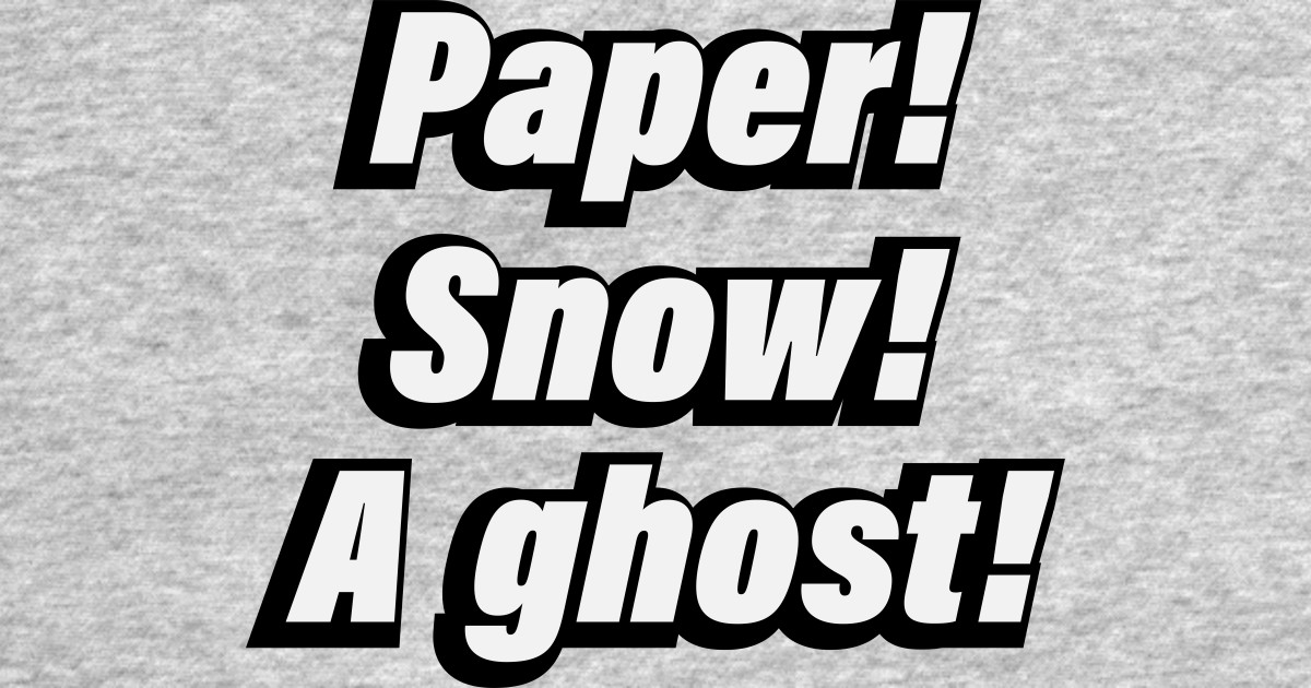 Paper! Snow! A Ghost! - Paper Snow A Ghost - T-Shirt | TeePublic
