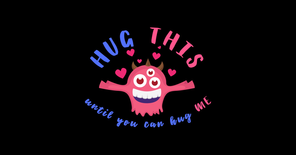 Hugs-Monster Hug This Until You Can Hug Me - Hug This Until You Can Hug ...