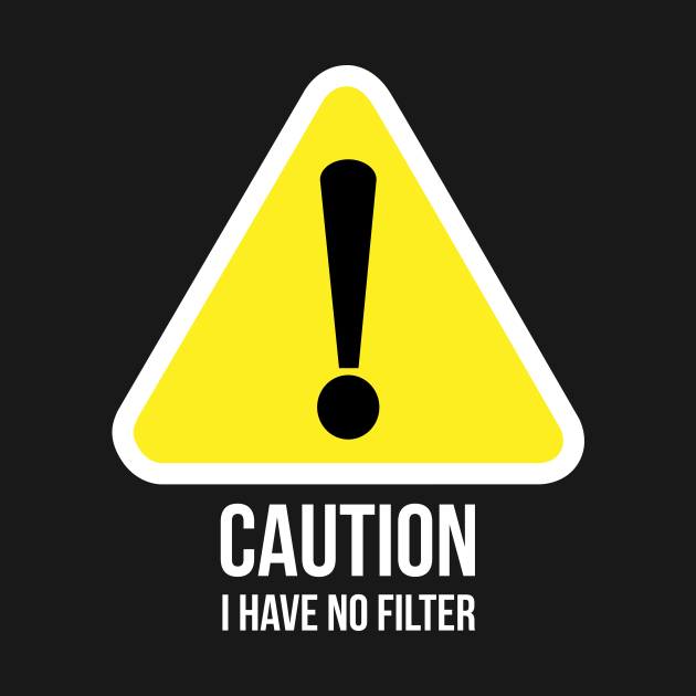 Caution, I have no filter witty T-shirt - Yellow Sign - T-Shirt | TeePublic