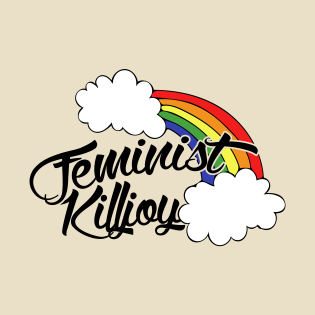 Feminist Killjoy - Feminist Killjoy - T-Shirt | TeePublic