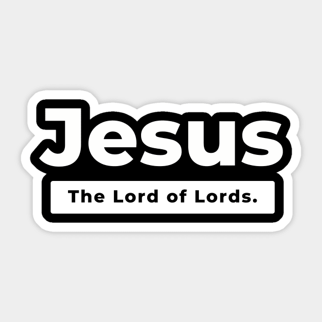 Jesus The Lord of Lords - Jesus The Lord Of Lords - Sticker | TeePublic