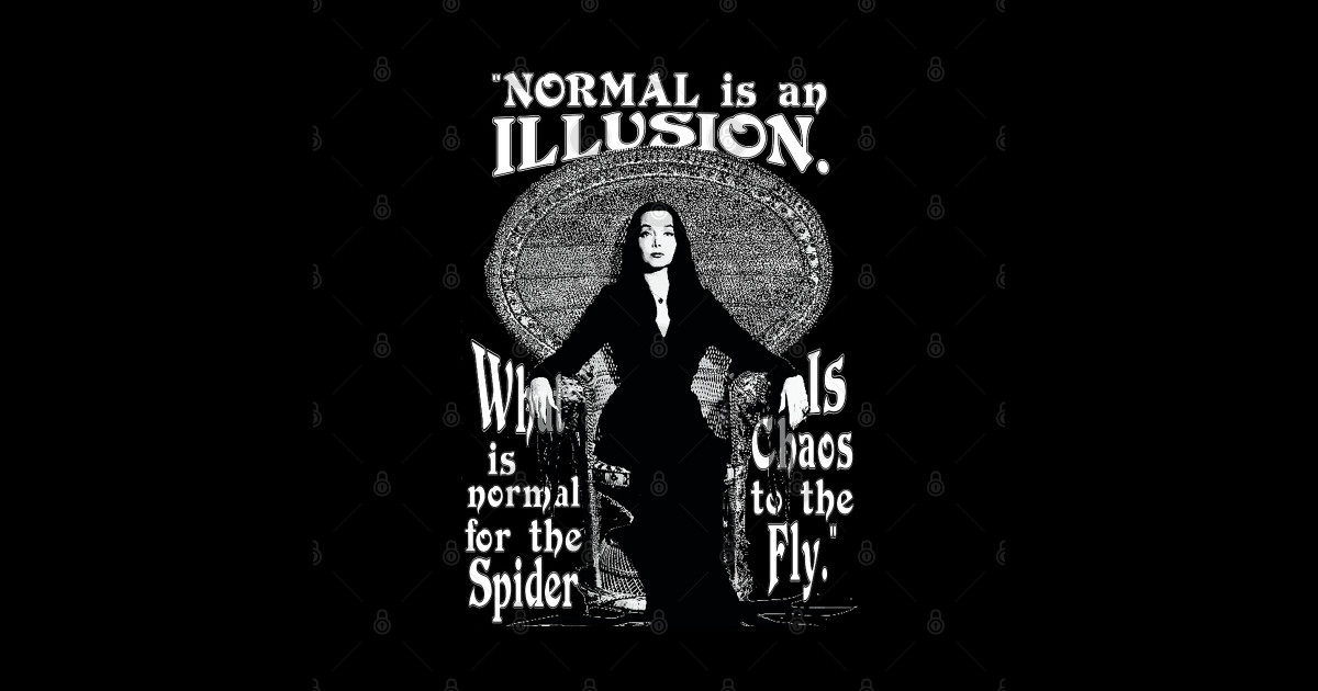 Morticia Addams - "Normal Is An Illusion..." - Morticia Addams ...