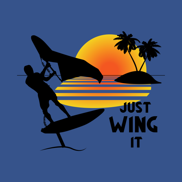 Just Wing it - Wing Foiling - T-Shirt | TeePublic
