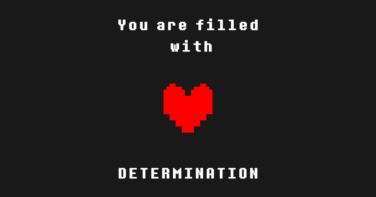 You're filled with DETERMINATION - Video Games - T-Shirt | TeePublic