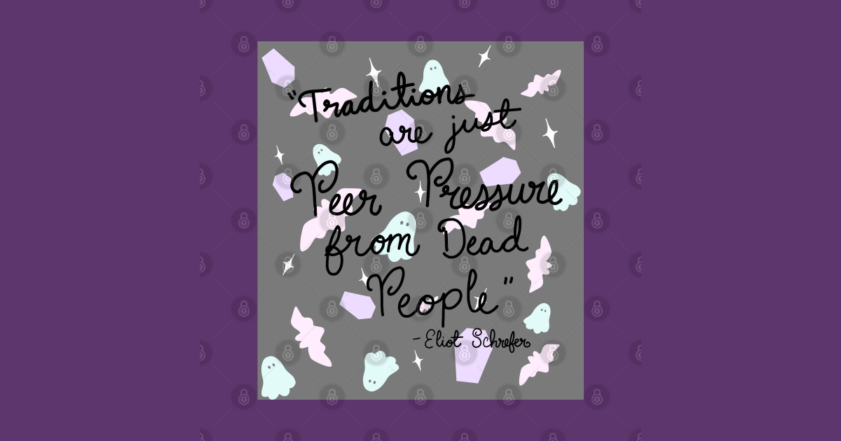 Traditions are just peer pressure from dead people - Kawaii Goth - T ...