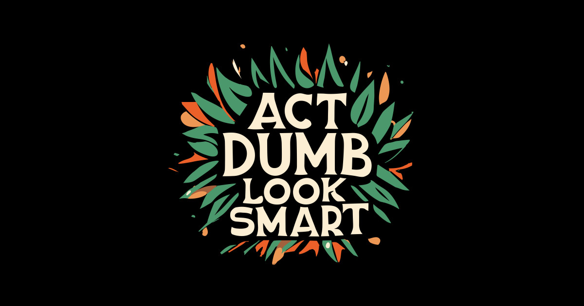 Act dumb look smart - Look Smart - Sticker | TeePublic