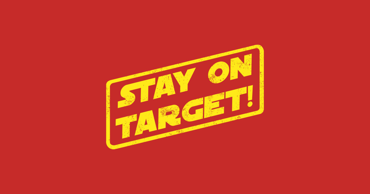Stay On Target! - Star Wars - T-Shirt | TeePublic