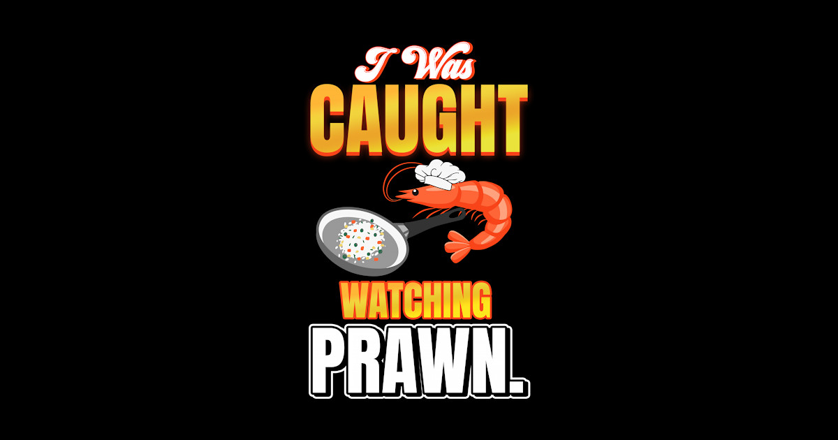 I Was Caught Watching Prawn Shrimp Sea Food - I Was Caught Watching ...