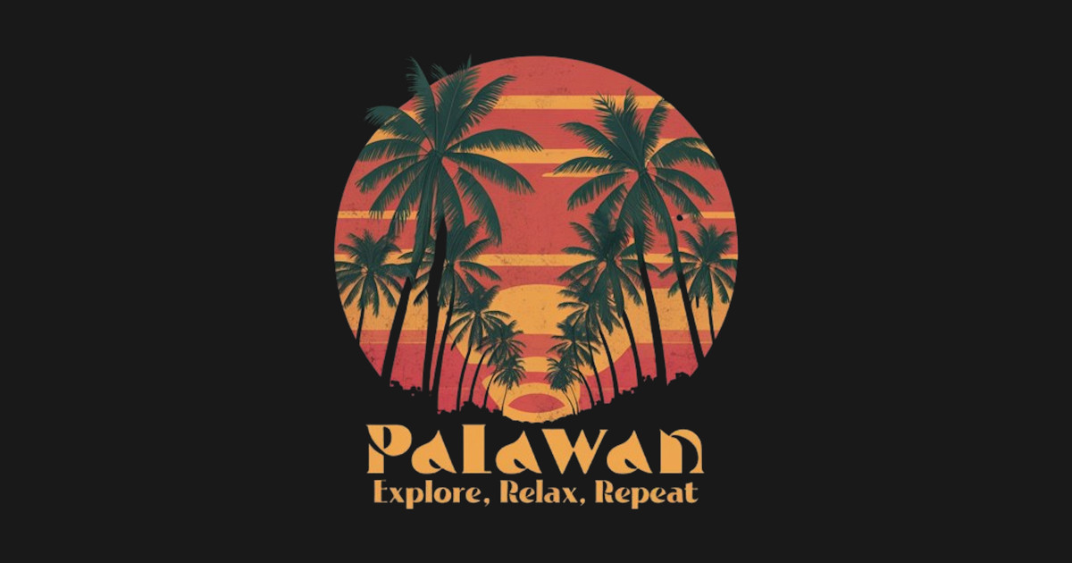 Palawan: Explore, Relax, Repeat. - Palawan Island Philippines - T-Shirt ...