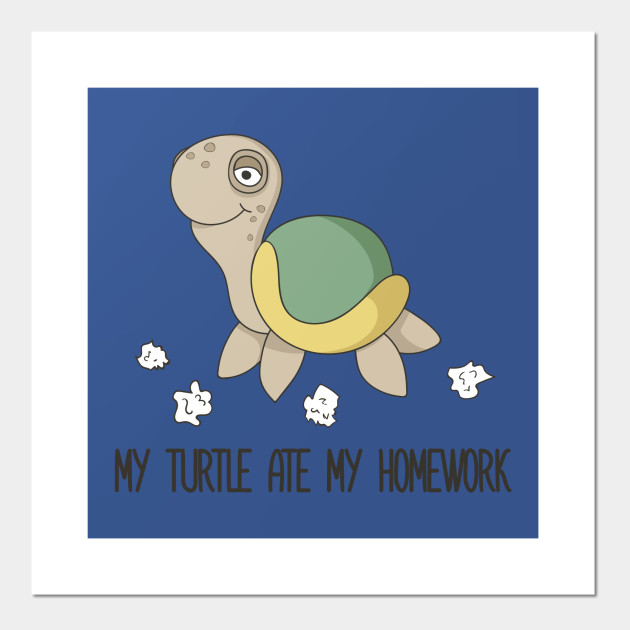 My Turtle Ate My Homework Funny Cute Pet Turtle Design - Turtle ...