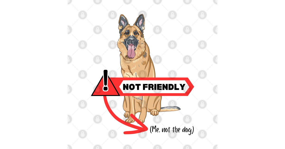 Not friendly me not the dog, german shepherd, german shepherd dad ...