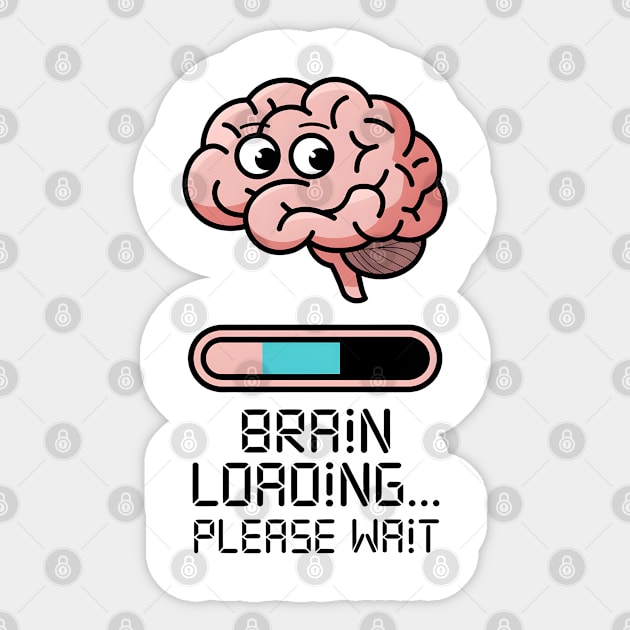 Brain Loading… Please Wait - Funny Brain - Sticker | TeePublic