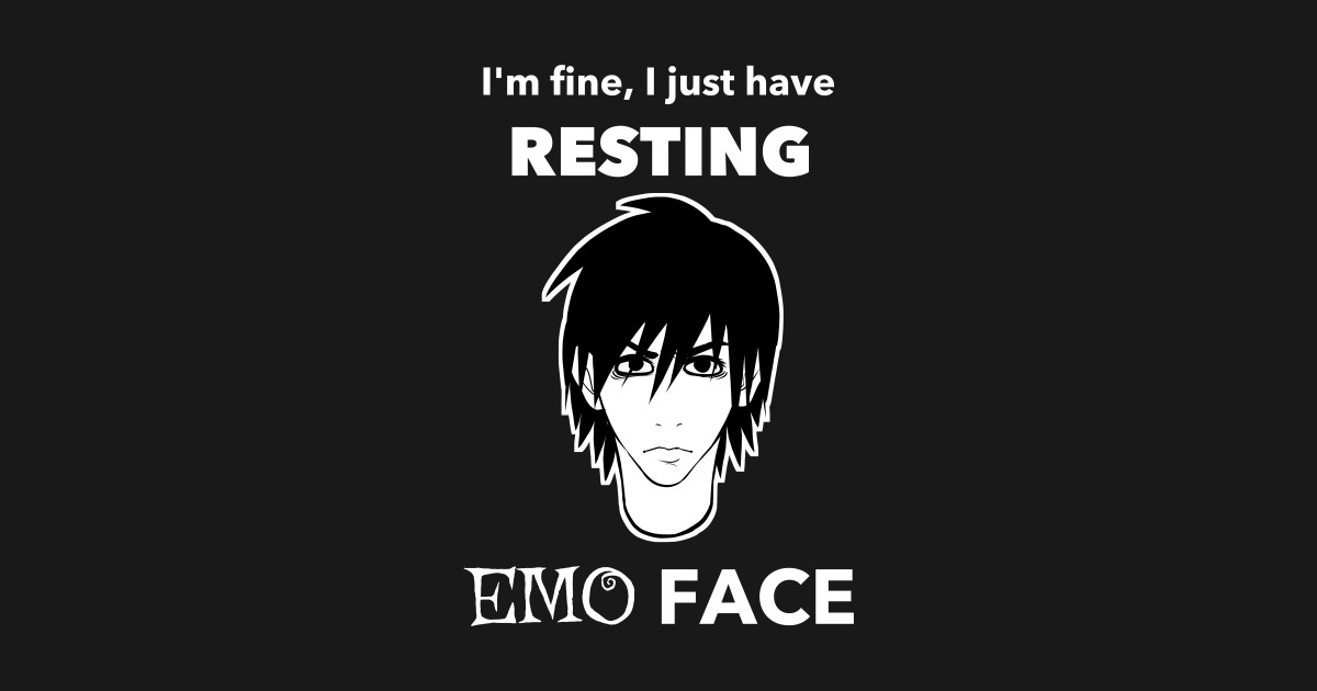 I'm fine, I just have Resting Emo Face - Emo - T-Shirt | TeePublic