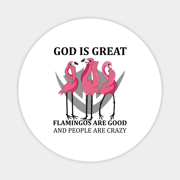 Flamingos God Great Flamingos Good and People Crazy Funny - Funny ...