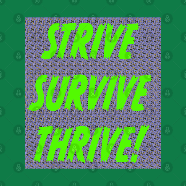 STRIVE SURVIVE THRIVE - Survival - T-Shirt | TeePublic