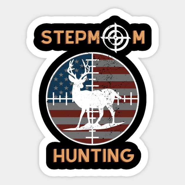 Stepmom Hunting - Hunting Mom - Sticker | TeePublic