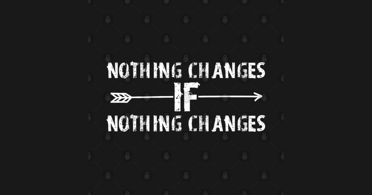 Nothing Changes If Nothing Changes - Positive Affirmation Quote - T ...