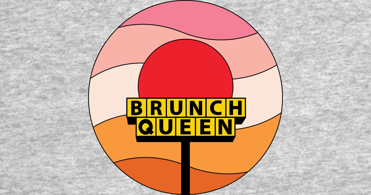 Brunch Queen Sunset Sign - Brunch - T-Shirt | TeePublic