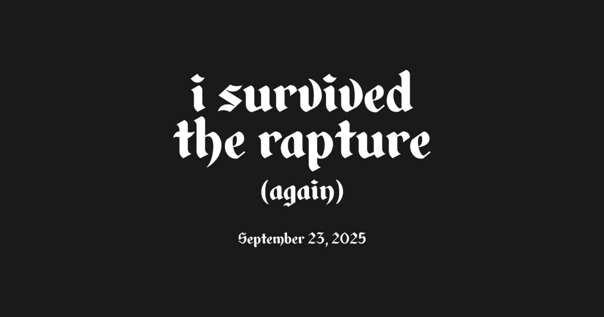 I Survived The Rapture Again September 23 2025 - Funny Rapture Joke ...