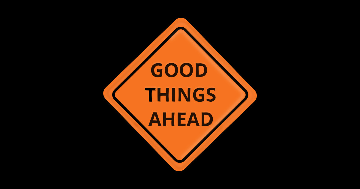 Good Things Ahead Sign - Good Things Ahead - Sticker | TeePublic