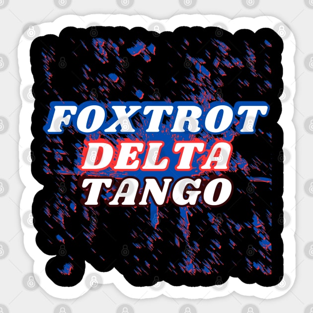 Foxtrot Delta Tango - Foxtrot Delta Tango - Sticker | TeePublic